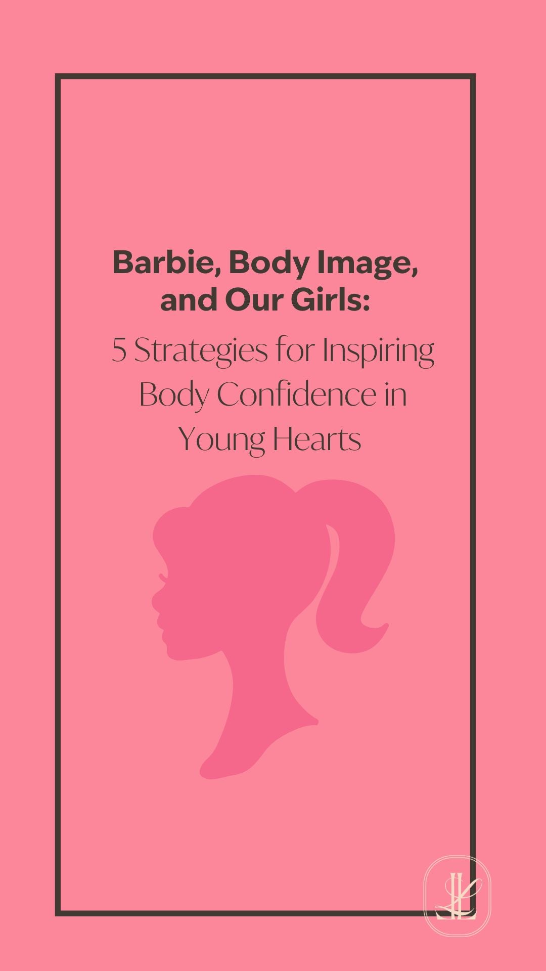 Barbie, Body Image, and Our Girls: 5 Strategies for Inspiring Body Con ...